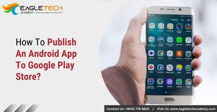 How To Publish An Android App To Google Play Store?- Eagletech Academy
